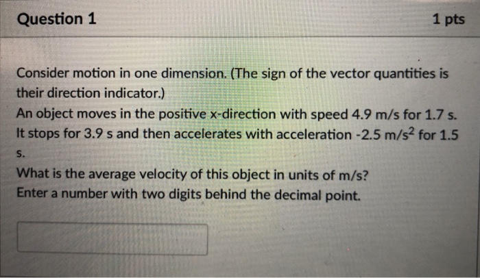 Solved Question 1 1 pts Consider motion in one dimension. | Chegg.com