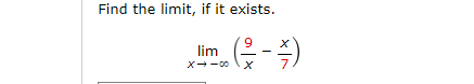 Solved Find the limit, ﻿if it exists.limx→-∞(9x-x7) | Chegg.com