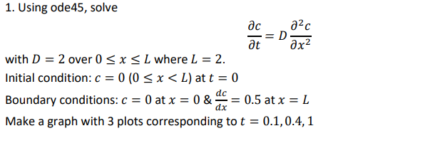 Solved 1. Using ode45, solve ∂t∂c=D∂x2∂2c with D=2 over | Chegg.com