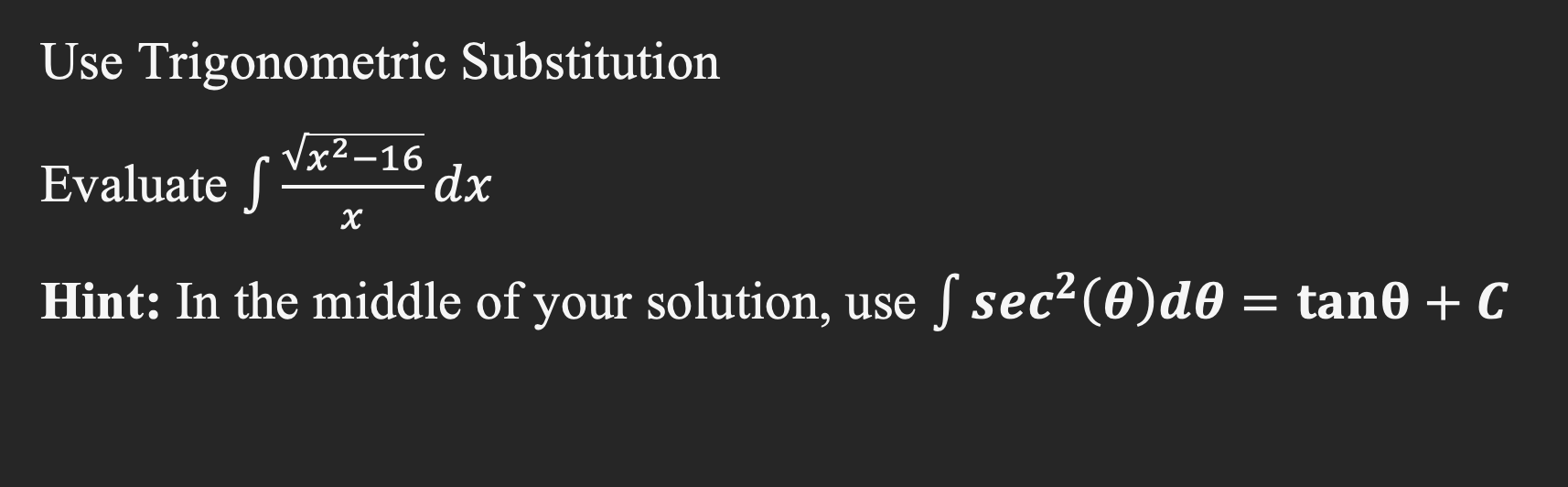 Solved Use Trigonometric Substitution Evaluate ∫xx2−16dx | Chegg.com