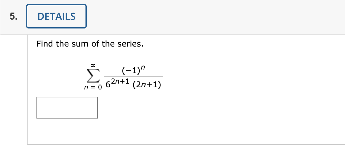 Solved 5. DETAILS Find the sum of the series. 00 (-1)" 62n+1 | Chegg.com