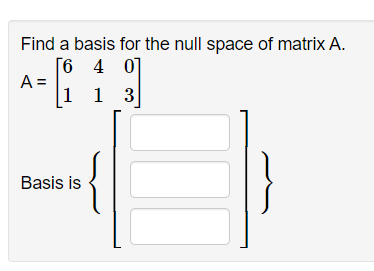 Solved Find a basis for the null space of matrix A. | Chegg.com