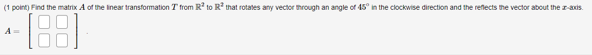 Solved (1 point) Find the matrix A of the linear | Chegg.com