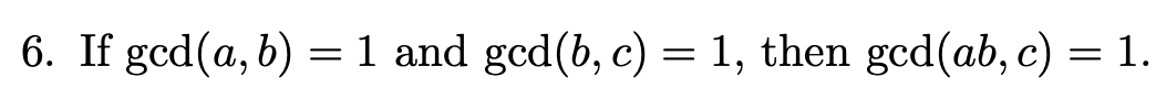 Solved 6. If gcd(a,b) = 1 and gcd(b, c) = 1, then god(ab, c) | Chegg.com