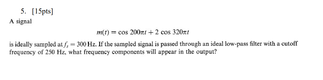 15ptsA signalm(t)=cos200\pi t+2cos320\pi tis ideally | Chegg.com