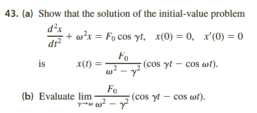 Solved The answer is(a) x = [−F0/(ω2 − γ2)] cos ωt + [F0/(ω2 | Chegg.com