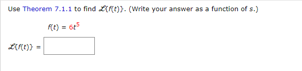 Solved Use Theorem 7.1.1 to find ℒ{f(t)}. (Write your answer | Chegg.com