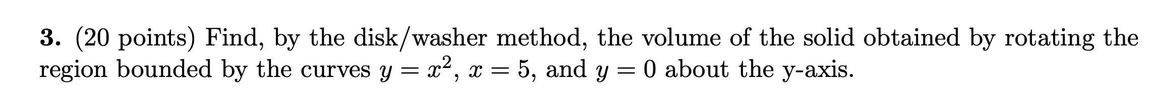 Solved 3. (20 points) Find, by the disk/washer method, the | Chegg.com