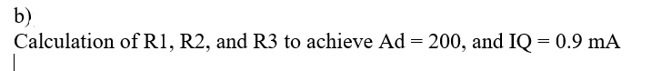 Solved b) Calculation of R1, R2, and R3 to achieve Ad = 200, | Chegg.com