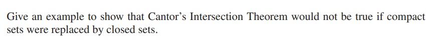 Solved Give an example to show that Cantor's Intersection | Chegg.com