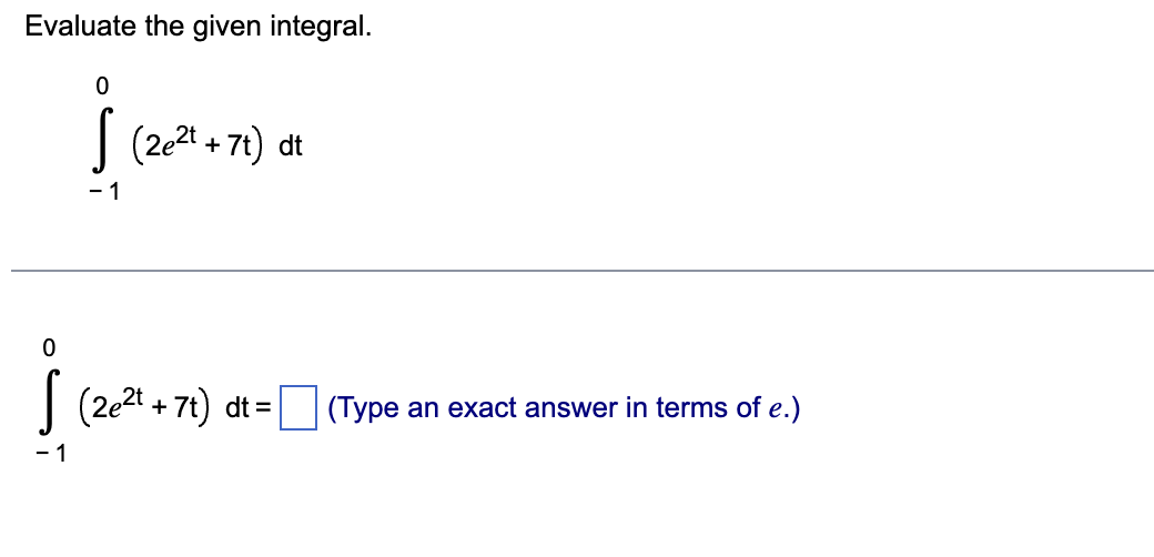 Solved Evaluate the given integral. ∫−10(2e2t+7t)dt | Chegg.com