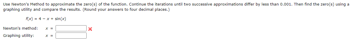 Solved Use Newton's Method to approximate the zero(s) of the | Chegg.com