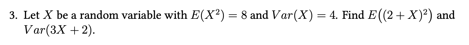 Solved = = 3. Let X be a random variable with E(X2) = 8 and | Chegg.com