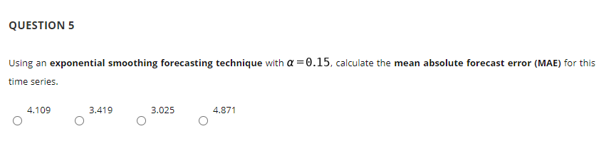 Solved QUESTION 5 Using an exponential smoothing forecasting | Chegg.com