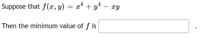 Solved Suppose that f(x,y)=x4+y4−xy Then the minimum value | Chegg.com