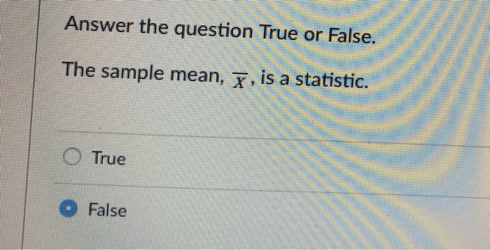Solved Answer the question True or False. The sample mean, , | Chegg.com