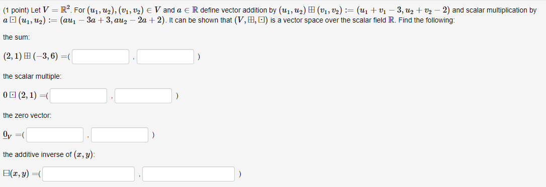 Solved (1 point) Let V=R2. For (u1,u2),(v1,v2)∈V and a∈R | Chegg.com
