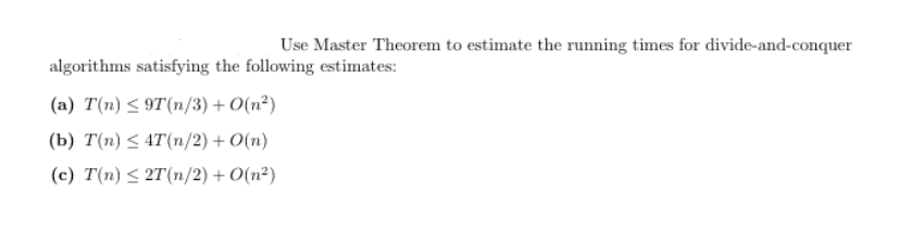 Solved Use Master Theorem to estimate the running times for | Chegg.com