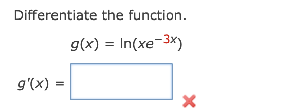 Solved Differentiate the function.g(x)=ln(xe-3x)g'(x)= | Chegg.com