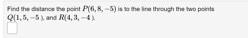 Solved Find the distance the point P(6,8,-5) ﻿is to the line | Chegg.com