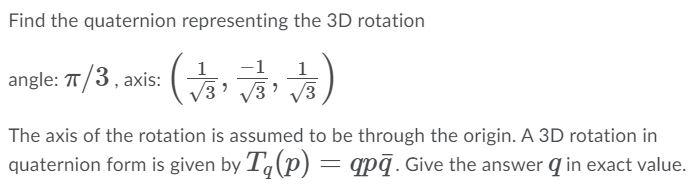 Solved Find the quaternion representing the 3D rotation | Chegg.com