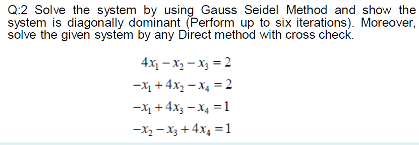 Solved Q:2 Solve the system by using Gauss Seidel Method and | Chegg.com