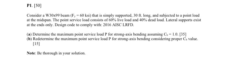 Solved P1. [50] Consider a W30x99 beam (F) = 60 ksi) that is | Chegg.com