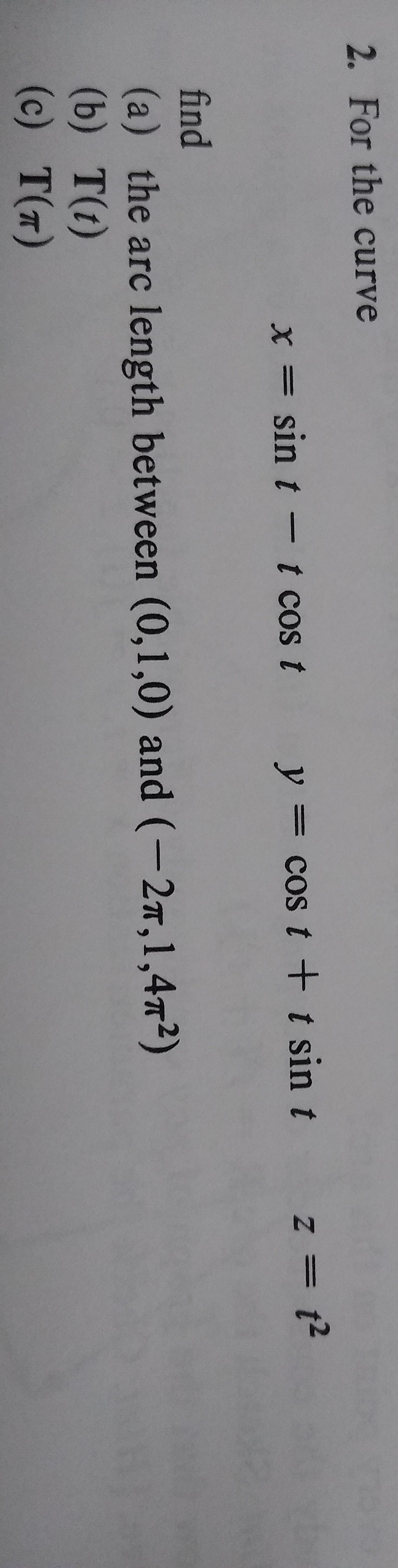 Solved 2. For the curve x = sin t - t cost y = cos t + t sin | Chegg.com