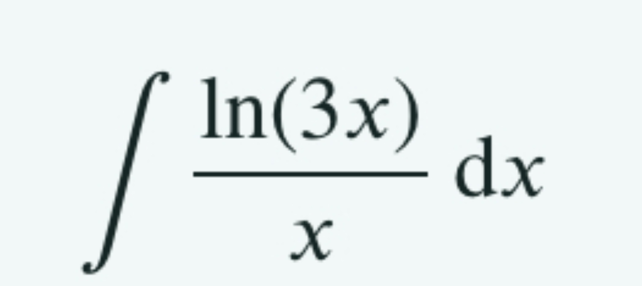 Solved ∫﻿﻿ln(3x)xdx | Chegg.com