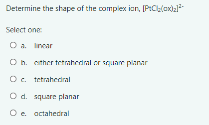 Solved Determine the shape of ﻿the complex ion, | Chegg.com