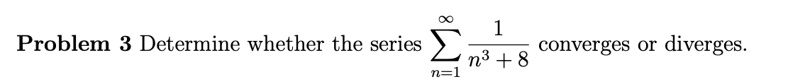 Solved Problem 3 Determine whether the series ∑n=1∞n3+81 | Chegg.com
