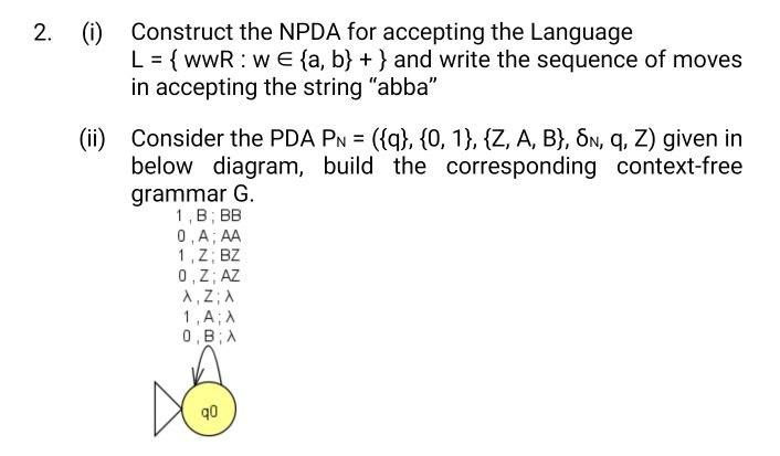 Solved 2. (i) Construct the NPDA for accepting the Language | Chegg.com