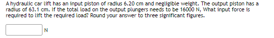[Solved]: A hydraulic car lift has an input piston of radi