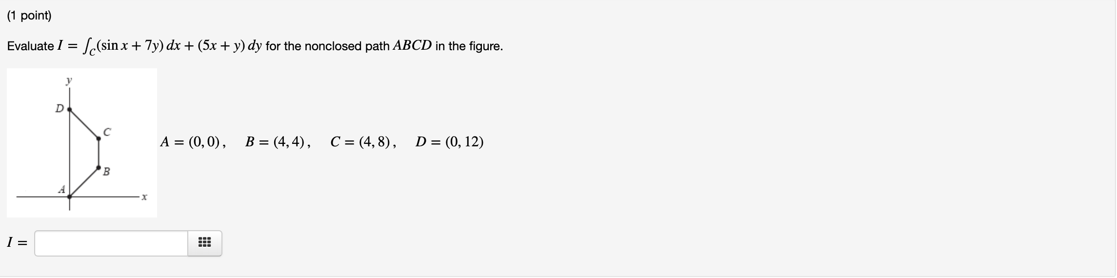 Solved (1 point) Evaluate I (sinx + 7y) dx + (5x + y) dy for | Chegg.com Solved (1 point) Evaluate I (sinx + 7y) dx + (5x + y) dy for | Chegg.com