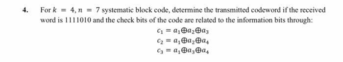 Solved 4. For k = 4, n = 7 systematic block code, determine | Chegg.com