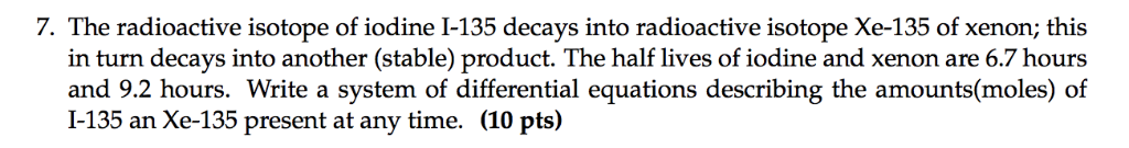 Solved 7. The radioactive isotope of iodine I-135 decays | Chegg.com