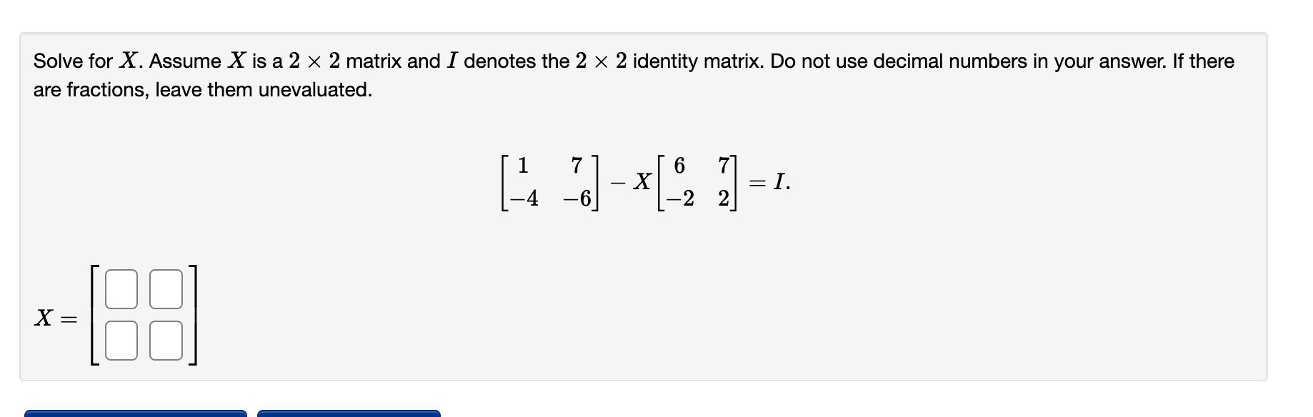 Solved Solve for X. Assume X is a 2×2 matrix and I denotes | Chegg.com