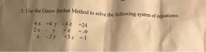 Solved 3. Use the Gauss Jordan Method to solve the following | Chegg.com