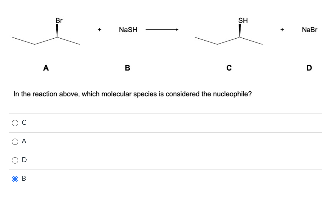 Solved Br SH NaSH NaBr A B C D In the reaction above, which | Chegg.com