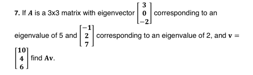 Solved 7. If A is a 3×3 matrix with eigenvector ⎣⎡30−2⎦⎤ | Chegg.com