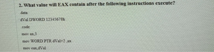 Solved 2. What value will EAX contain after the following | Chegg.com