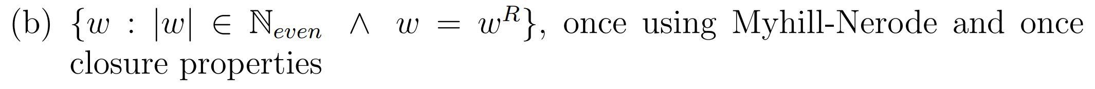 Solved (b) {w:∣w∣∈Neven ∧w=wR}, once using Myhill-Nerode and | Chegg.com