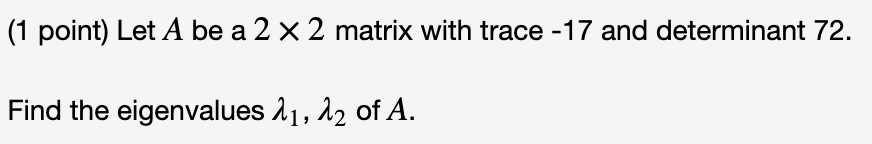 Solved (1 point) Let A be a 2 x 2 matrix with trace -17 and | Chegg.com