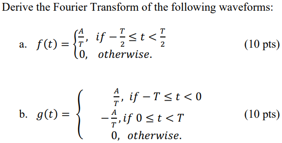 Solved Derive the Fourier Transform of the following | Chegg.com