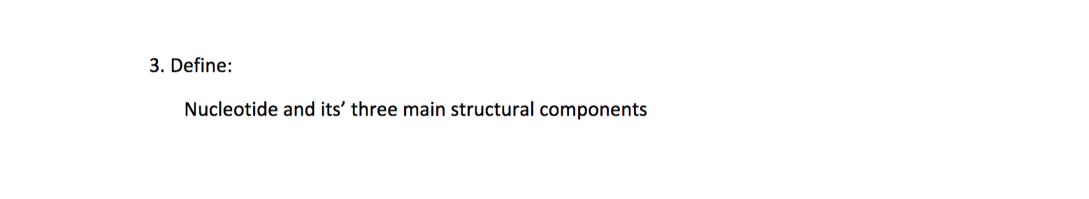 Solved 3. Define: Nucleotide and its' three main structural | Chegg.com
