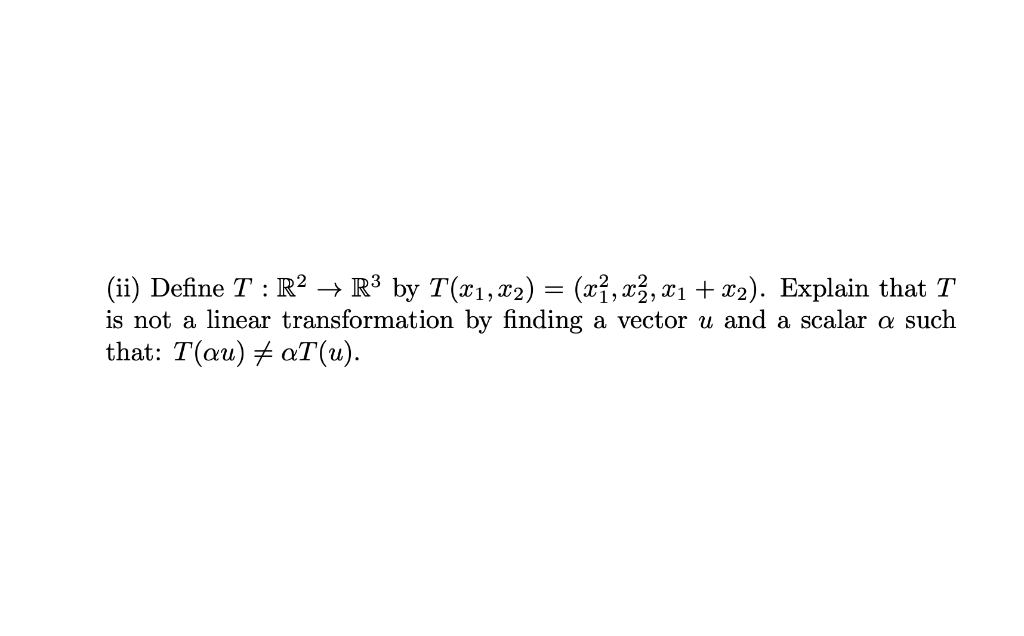 Solved (ii) Define T : R2 + R3 by T(x1, x2) = (x1, xż, x1 + | Chegg.com