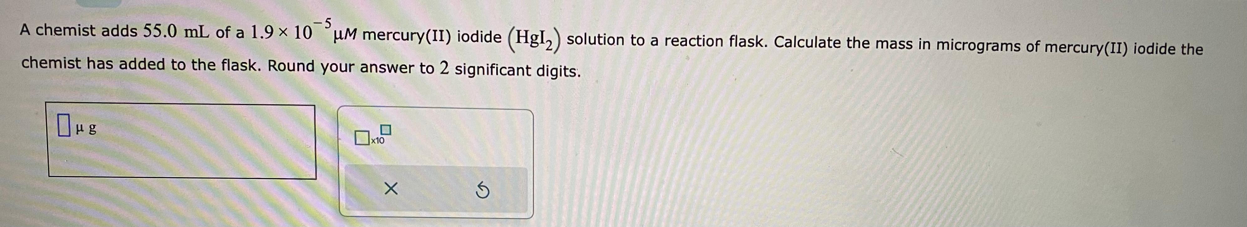 Solved A chemist adds 55.0 mL of a 1.9×10−5μM mercury(II) | Chegg.com