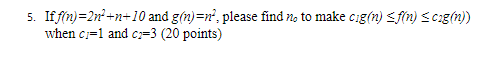 Solved If f(n)=2n2+n+10 ﻿and g(n)=n2, ﻿please find n0 ﻿to | Chegg.com