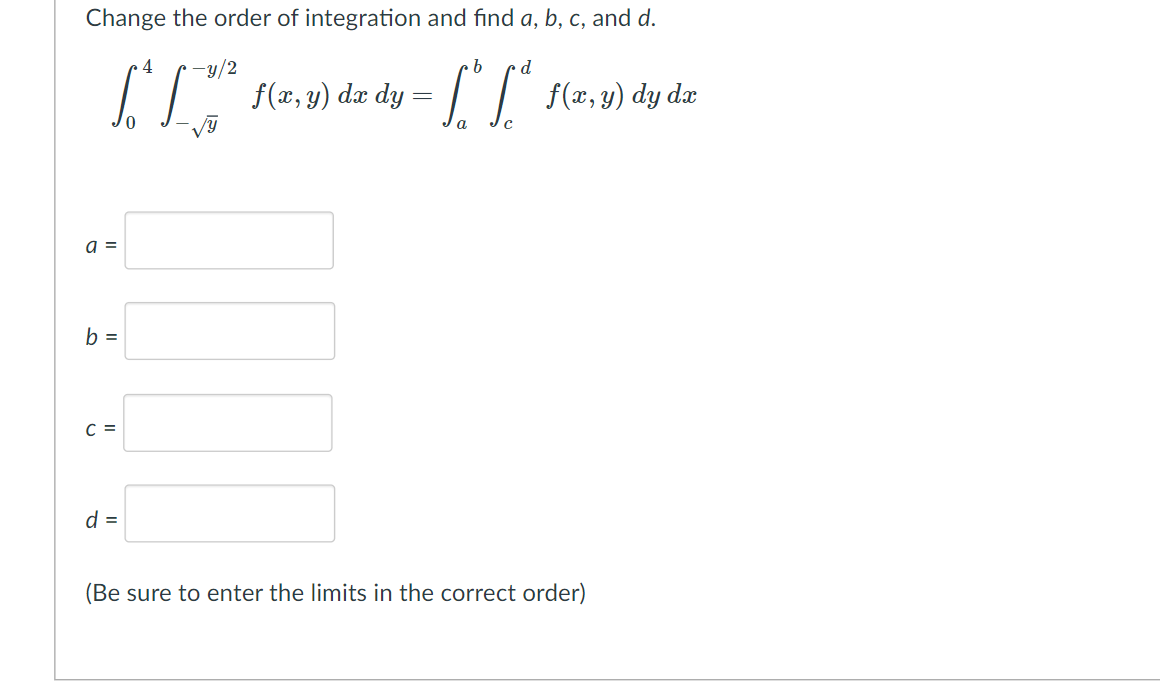 Solved Change the order of integration and find a, b, c, and | Chegg.com