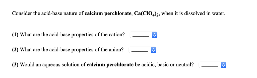 Solved Consider the acid-base nature of calcium perchlorate, | Chegg.com